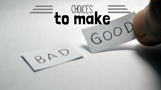 choices to make - change your life dramatically today